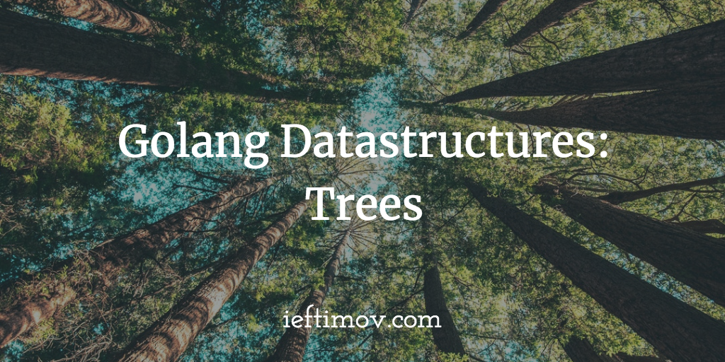 Golang Datastructures: Trees · Ilija Eftimov 👨🚀 Golang Datastructures: Trees · Ilija Eftimov 👨🚀